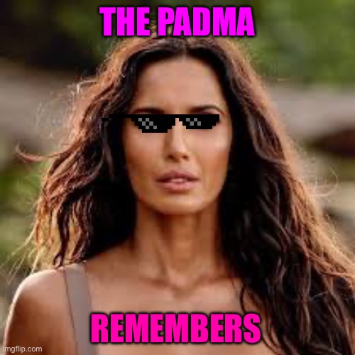 The Padma remembers - Imgflip