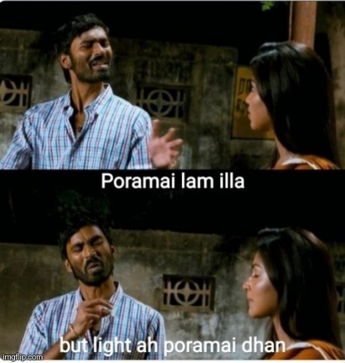 Image tagged in poramai ellaam illa lightah poramai thaan - Imgflip
