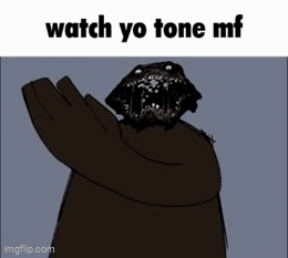 Watch yo tone - Imgflip