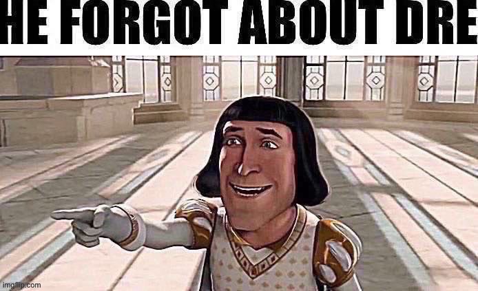 He forgot about dre - Imgflip