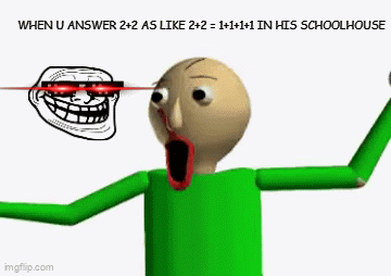 say goodbye to ur brains Baldi LOL - Imgflip