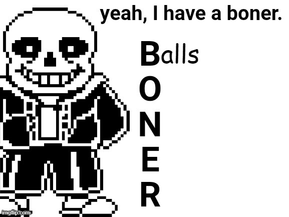 Yeah, I have a boner. - Imgflip