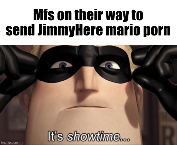 It's showtime - Imgflip