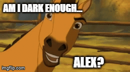 Am I Dark Enough... - Imgflip
