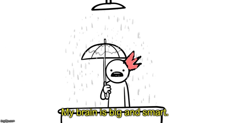 My brain is big and smart - Imgflip