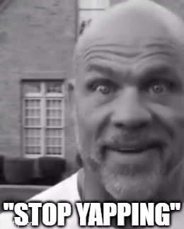 Stop yapping - Imgflip