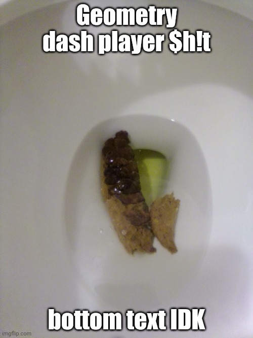 EW IT'S DISGUSTING SHIT! - Imgflip