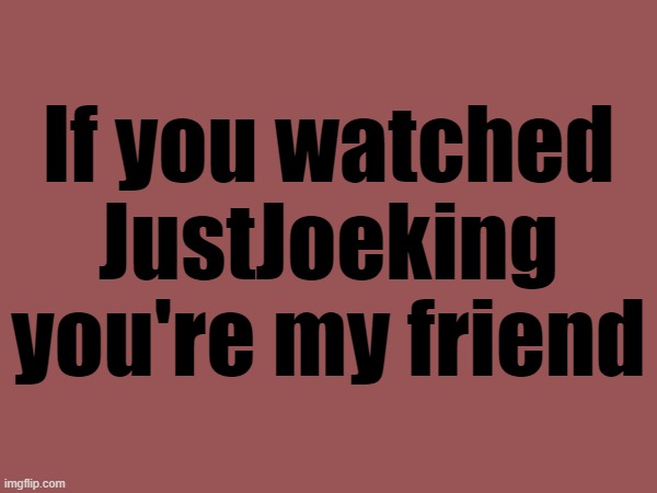 JustJoeking was my goat back then - Imgflip