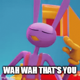 Wah Wah That's you - Imgflip