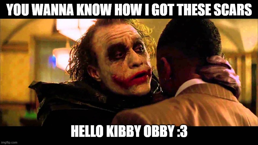 You wanna know how I got these scars? - Imgflip