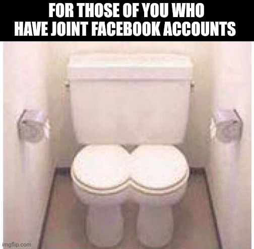 For Those Of You Who Have Joint Facebook Accounts - Imgflip
