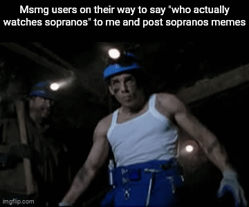 Many meme templates y'all use is actually from Sopranos, you just dont ...