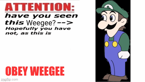 Image tagged in gifs,weegee,obey weegee - Imgflip