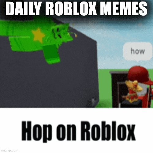 Image tagged in gifs,5 daily roblox memes - Imgflip