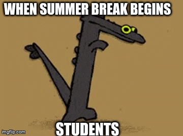 When the school year is over... - Imgflip