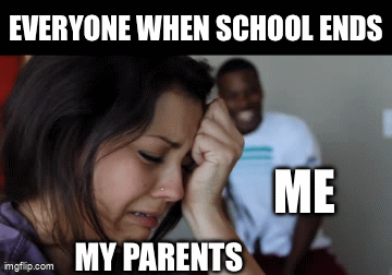 School is out! - Imgflip