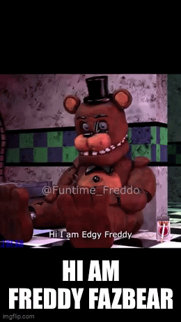 Hi I am edgy Freddy - Imgflip