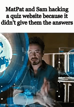 They went in! They tried everything for real. - Imgflip