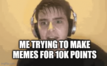10k points pls - Imgflip