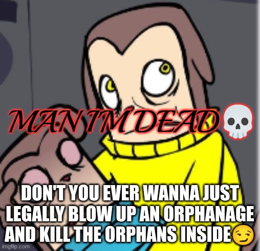 Man I'm dead - Imgflip