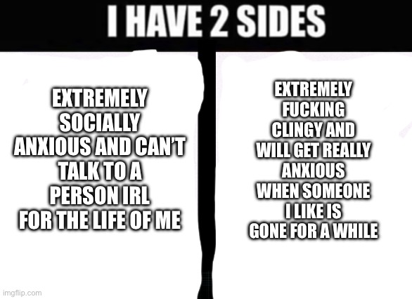 i have 2 sides - Imgflip