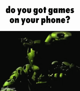 You got games on yo phone? - Imgflip