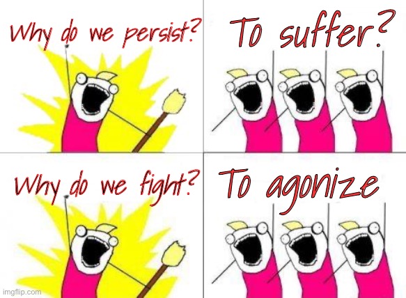 No context. No meaning. No purpose. No reason. - Imgflip