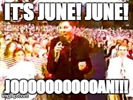 june is JOAN is bustin out all over - Imgflip