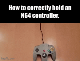 How to correctly hold an N64 Controller - Imgflip