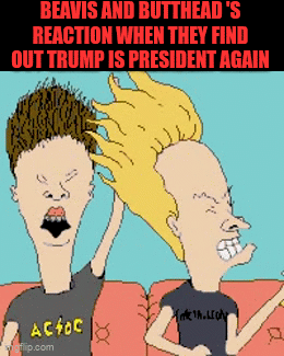 Beavis and Butthead on Trump - Imgflip