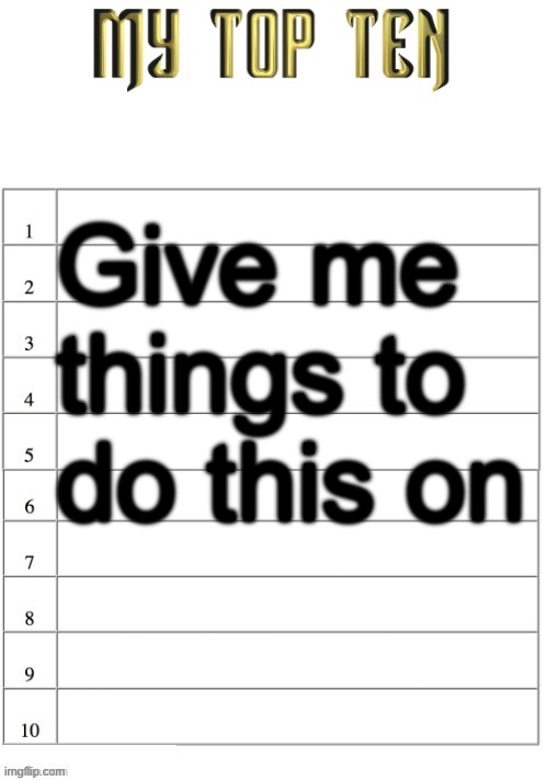 Top ten list better - Imgflip