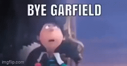 BYE GARFIELD - Imgflip