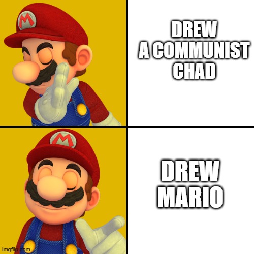 "You see, I have drawn you filthy capitalist pig as the soyjak, and me ...