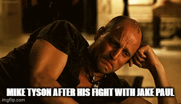 Mike Tyson after his fight with Jake Paul - Imgflip