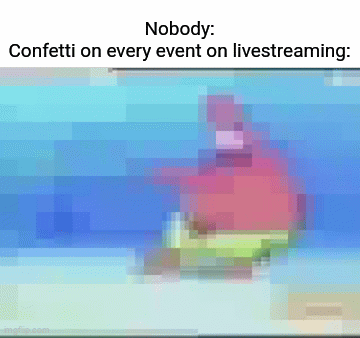 Confetti can cause videos to lag - Imgflip