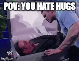 when you hate hugs/personal space - Imgflip