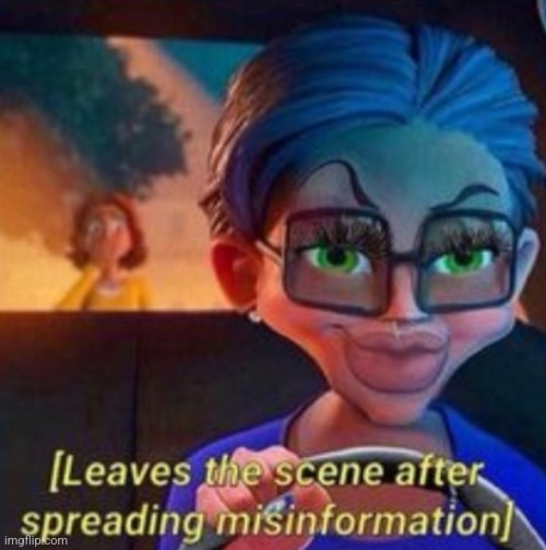 leaves the scene after spreading misinformation - Imgflip