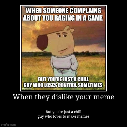 When they dislike your meme - Imgflip