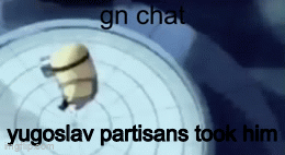 WGON's gn chat (Yugoslav Partisans are taking him) - Imgflip