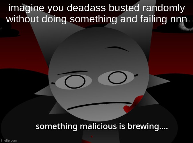 Something malicious is brewing - Imgflip