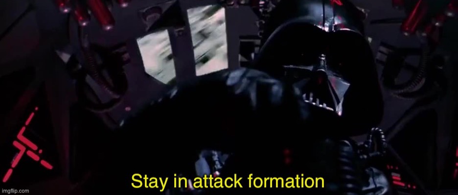Stay in attack formation - Imgflip