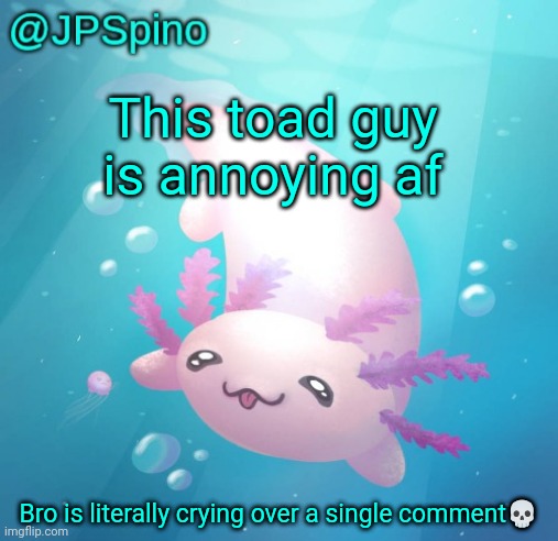 JPSpino's axolotl temp updated - Imgflip