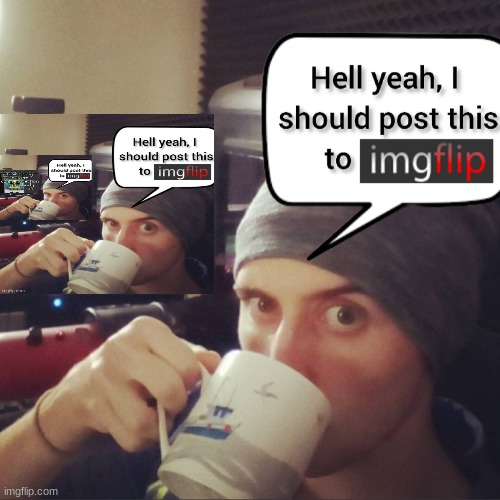 so what if I just... - Imgflip