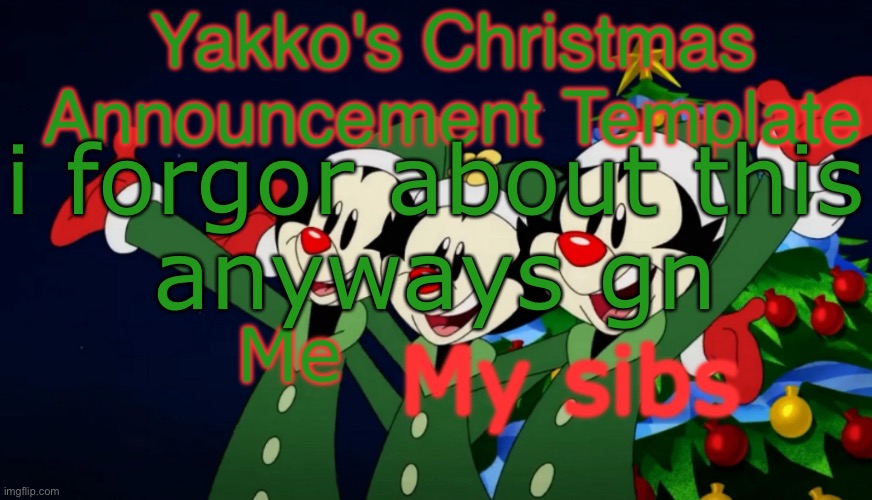 Yakko's Christmas Announcement Template - Imgflip