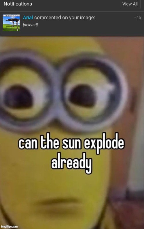 Image tagged in can the sun explode already - Imgflip