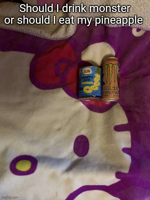 Its night tho so I might eat my pineapple - Imgflip