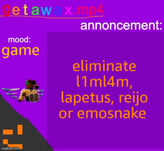 Getawax.mp4 announcement template - Imgflip