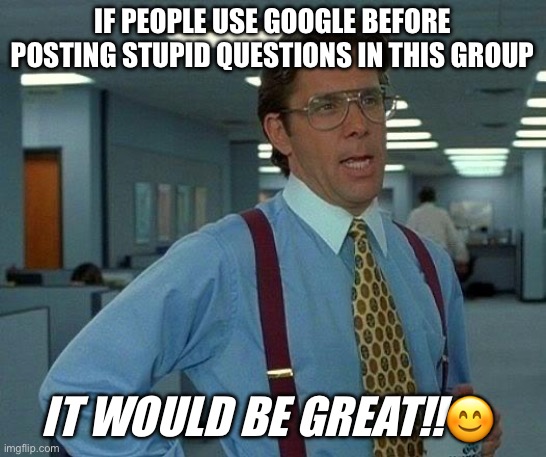 That Would Be Great Meme - Imgflip