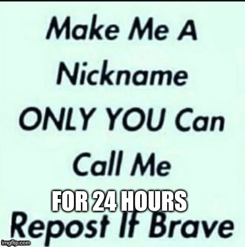 Nickname repost if brave - Imgflip