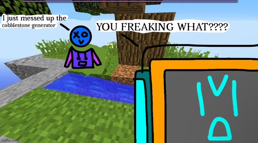 Carbo messed up the cobblestone generator - Imgflip